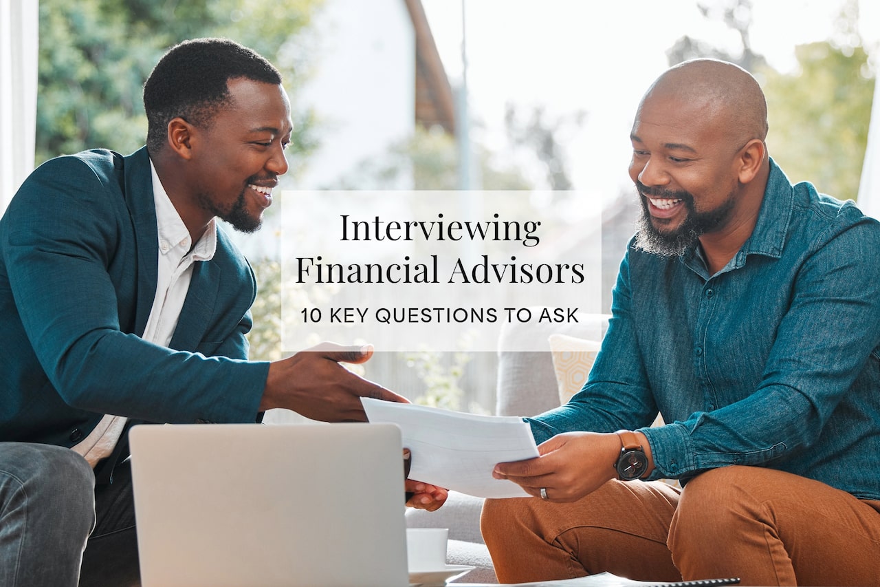 Interviewing Financial Advisors: 10 Key Questions to Ask